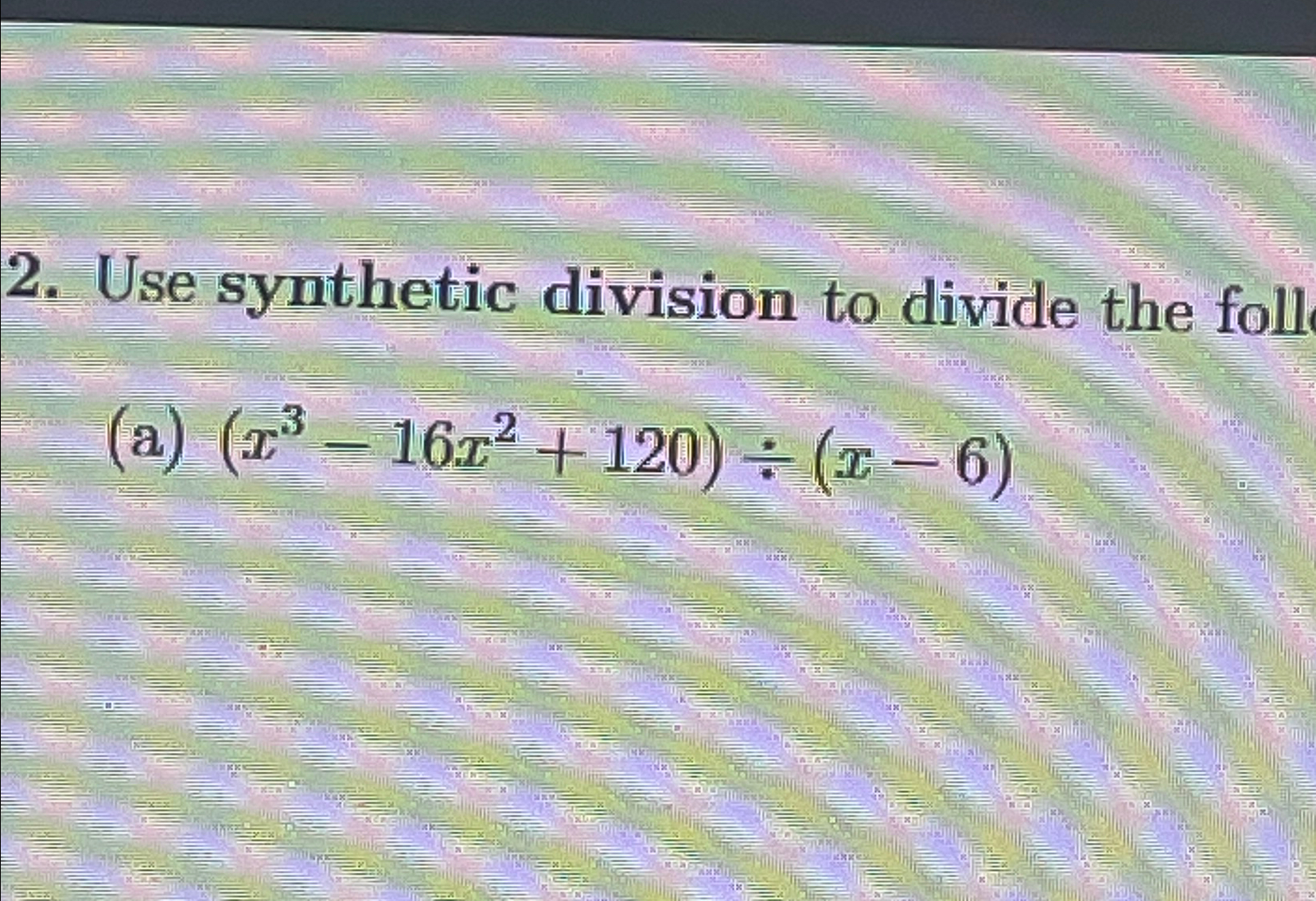 Solved Use synthetic division to divide the | Chegg.com