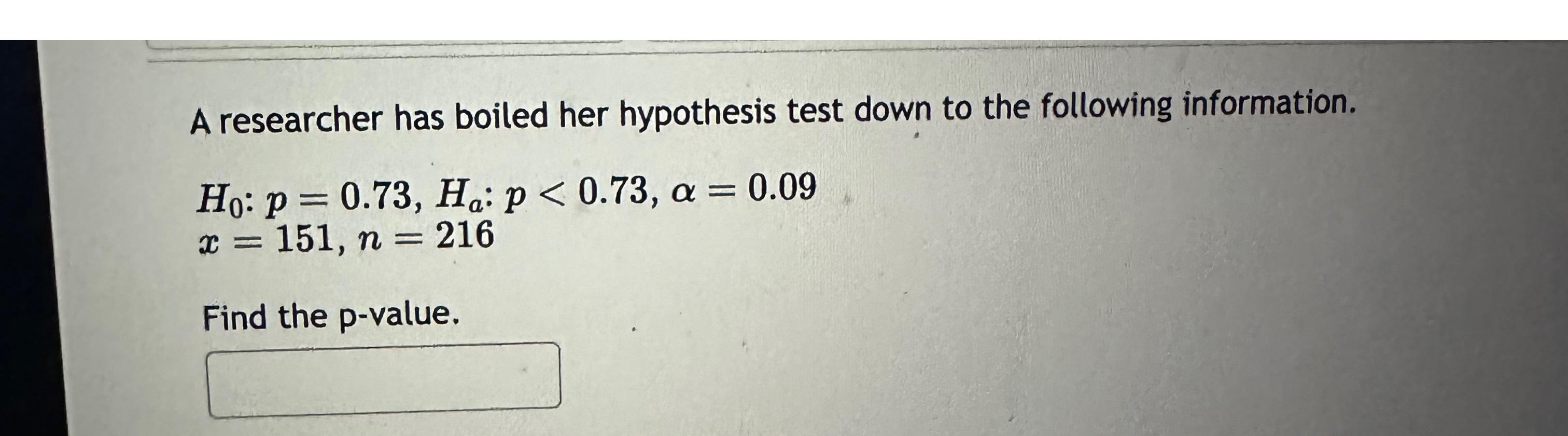 Solved A researcher has boiled her hypothesis test down to | Chegg.com