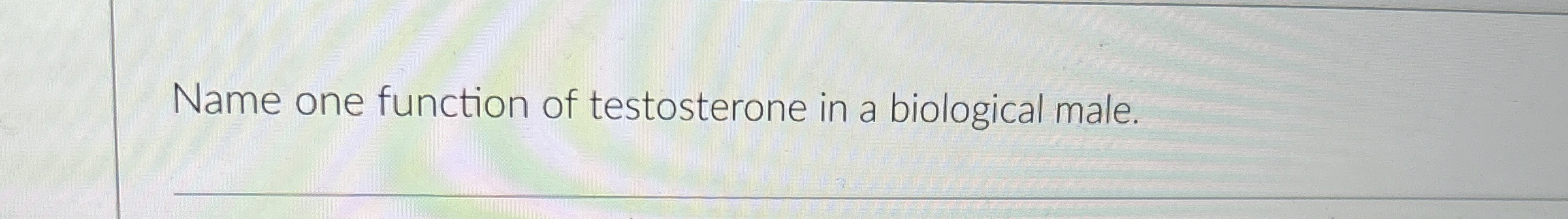 Solved Name one function of testosterone in a biological | Chegg.com