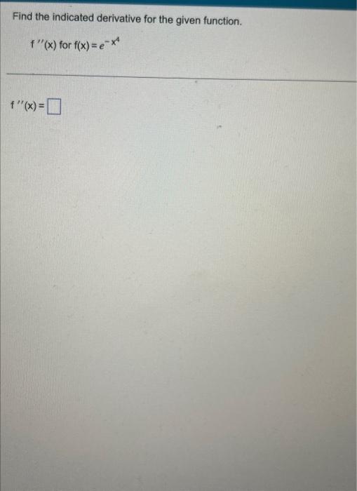 Solved Find the indicated derivative for the given function. | Chegg.com