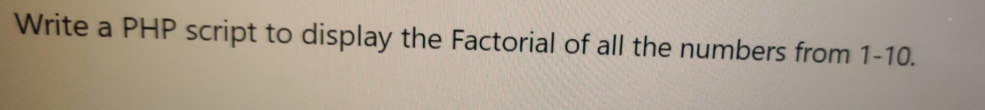 Solved Write A Php Script To Display The Factorial Of All