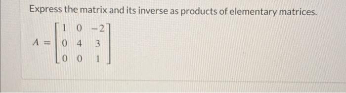 Solved Express the matrix and its inverse as products of | Chegg.com