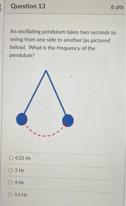 Solved An oscillating pendulum takes two seconds to swing | Chegg.com