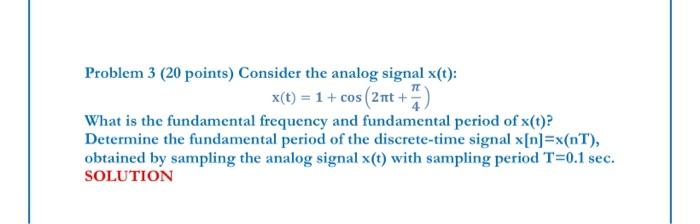 Solved Problem 3 (20 points) Consider the analog signal x(t) | Chegg.com