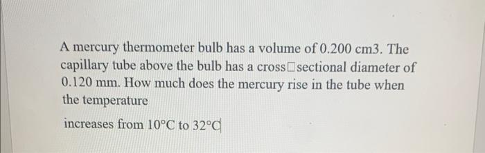 Solved A mercury thermometer bulb has a volume of 0.200 cm3. | Chegg.com