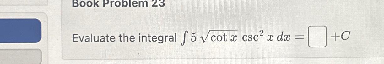 Solved Evaluate the integral ∫﻿﻿5cotx2csc2xdx=,+C | Chegg.com