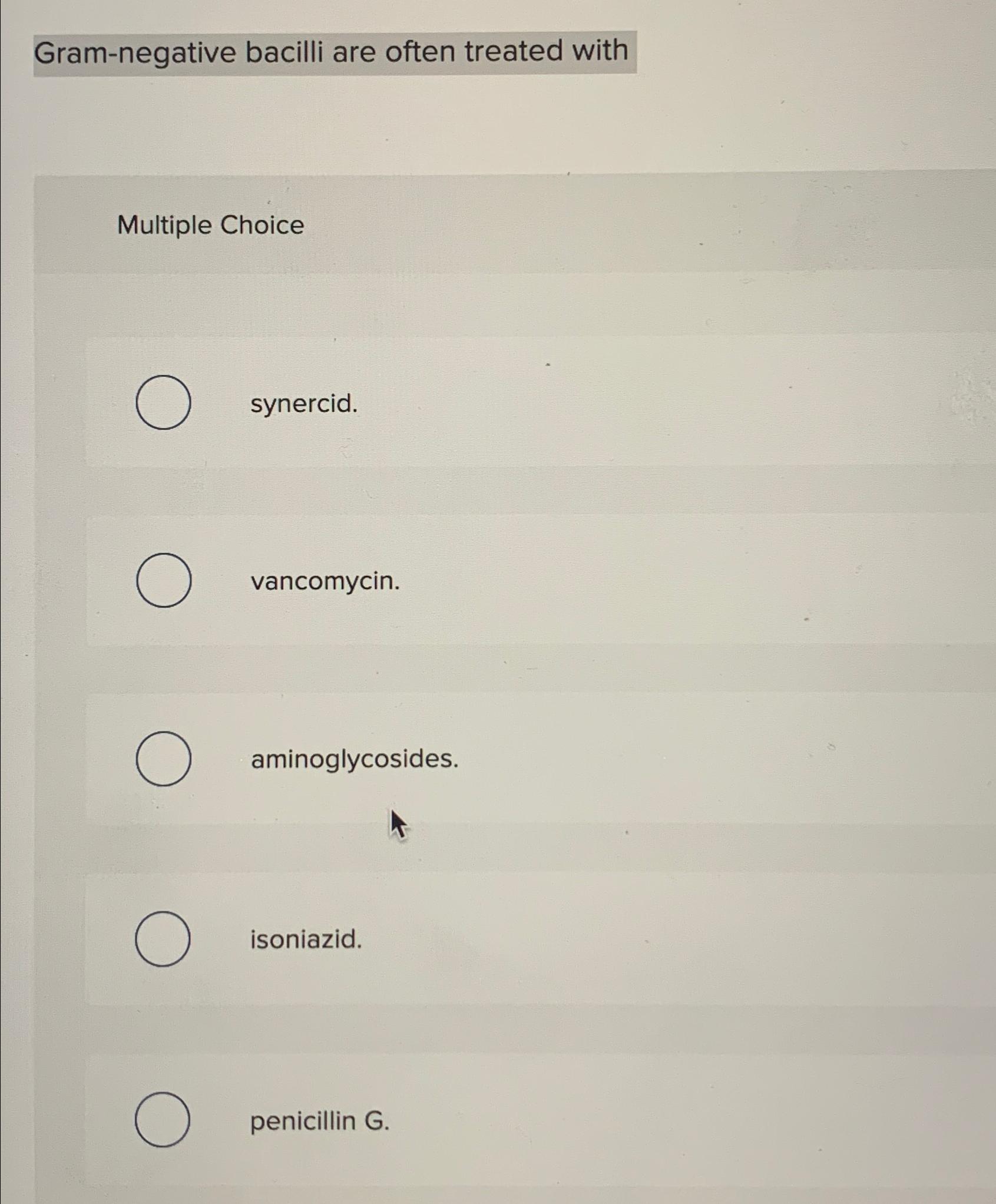 Solved Gram-negative bacilli are often treated withMultiple | Chegg.com
