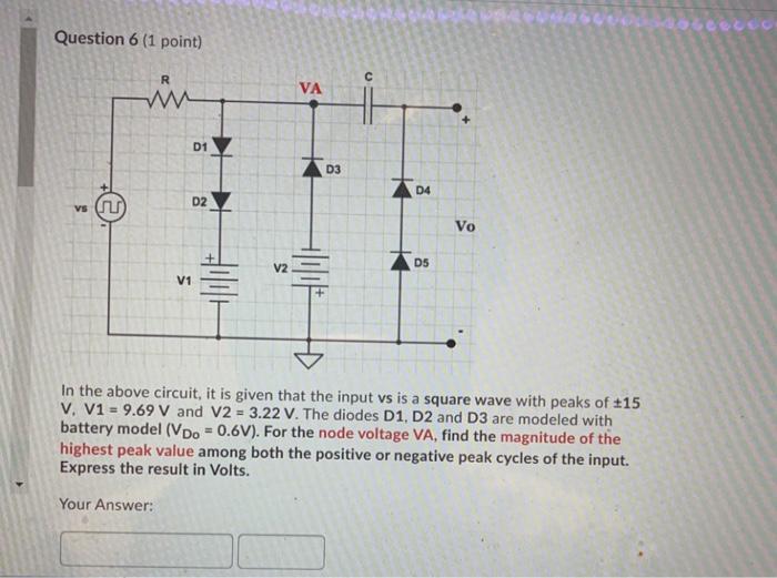 Solved Question 6 (1 point) R с VA w D1 D3 D4 D2 vs Vo D5 V2 | Chegg.com