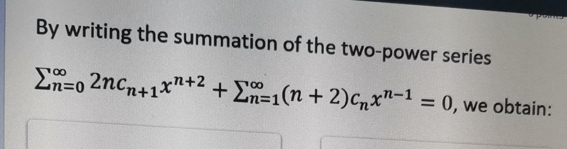 Solved By writing the summation of the two-power series | Chegg.com