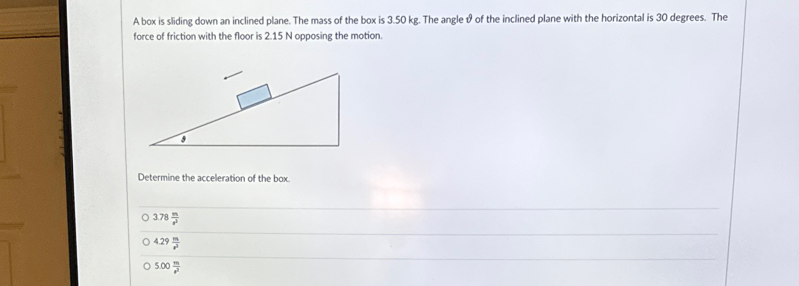 Solved A box is sliding down an inclined plane. The mass of | Chegg.com