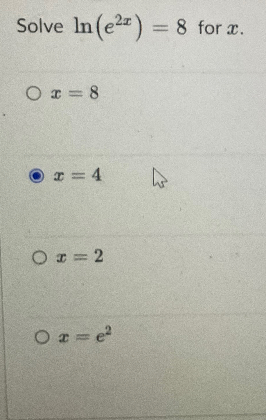 Solved Solve ln(e2x)=8 ﻿for xx=8x=4x=2x=e2 | Chegg.com