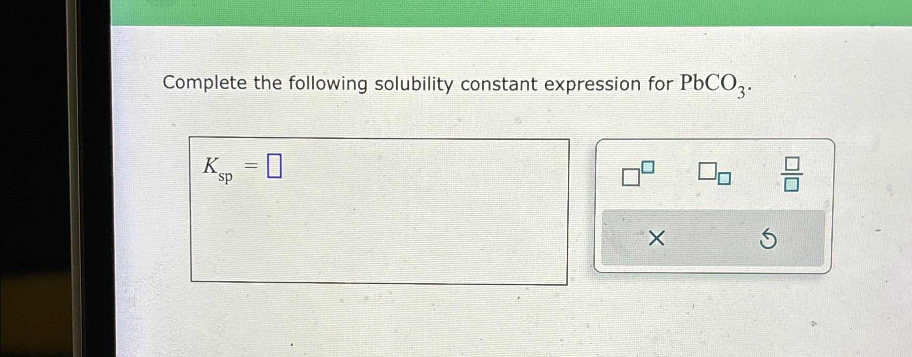 Solved Complete the following solubility constant expression | Chegg.com