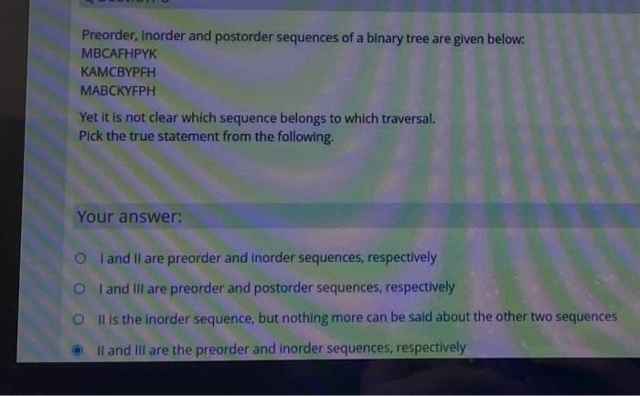 Solved Preorder, Inorder and postorder sequences of a binary | Chegg.com