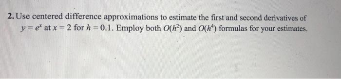 Solved 2. Use centered difference approximations to estimate | Chegg.com