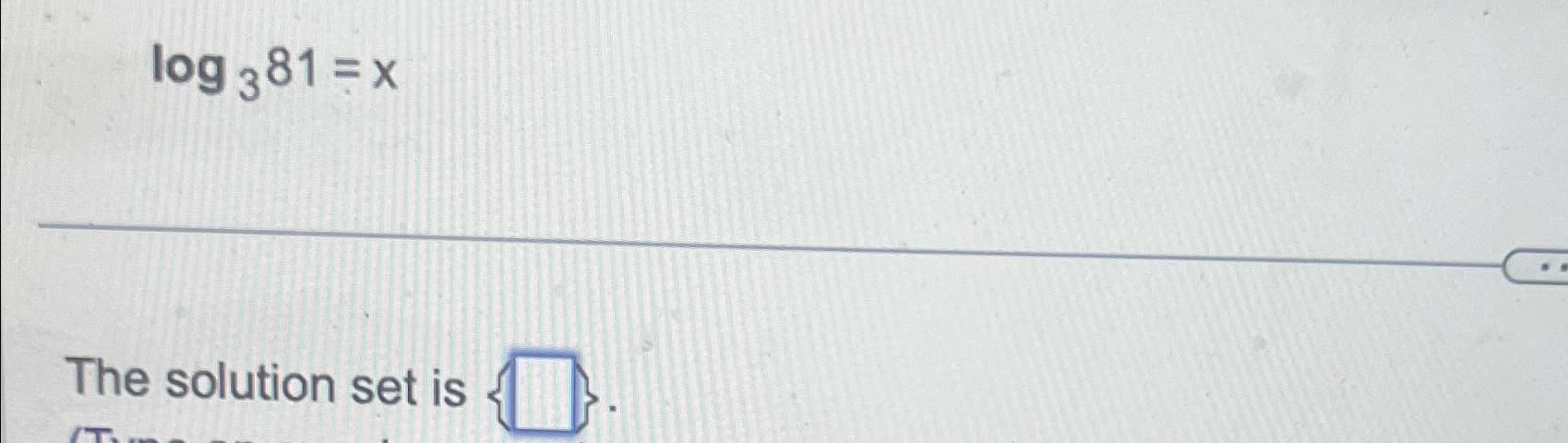 Solved log381=xThe solution set is | Chegg.com