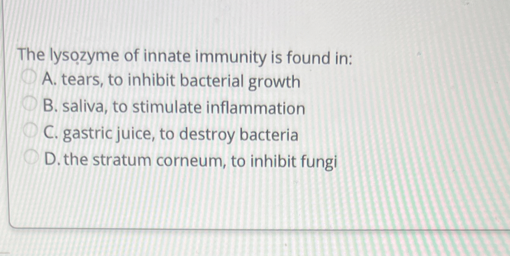 Solved The lysozyme of innate immunity is found in:A. | Chegg.com