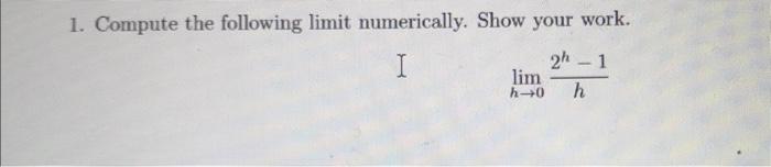 Solved 1. Compute the following limit numerically. Show your | Chegg.com