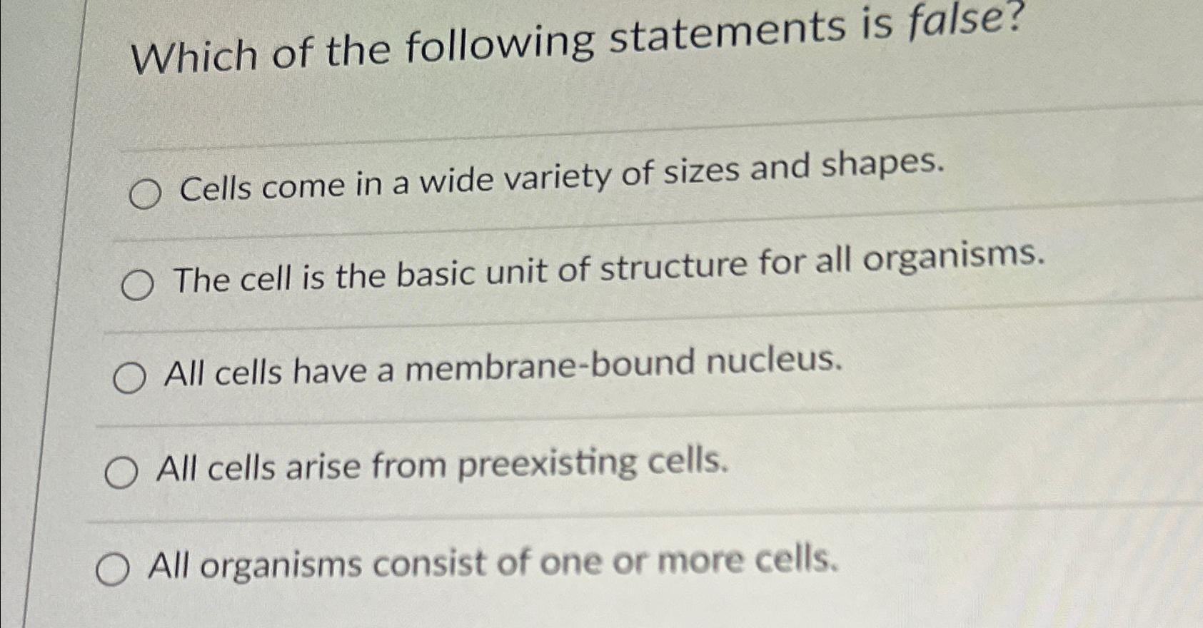 Solved Which of the following statements is false?Cells come | Chegg.com