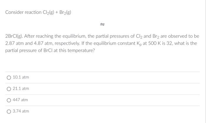 Solved Consider reaction Cl2(g) + Br2(g) = 2BrCl(g). After | Chegg.com