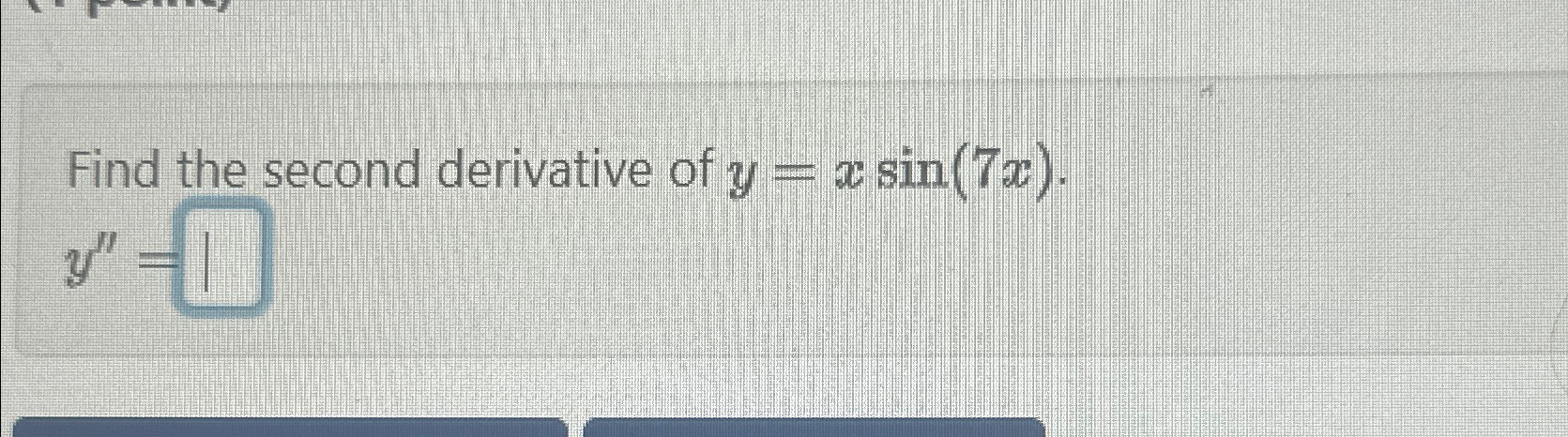 Solved Find the second derivative of y=xsin(7x).y''= | Chegg.com