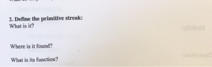Solved 2. Define the primitive streak: What is it? b Where | Chegg.com