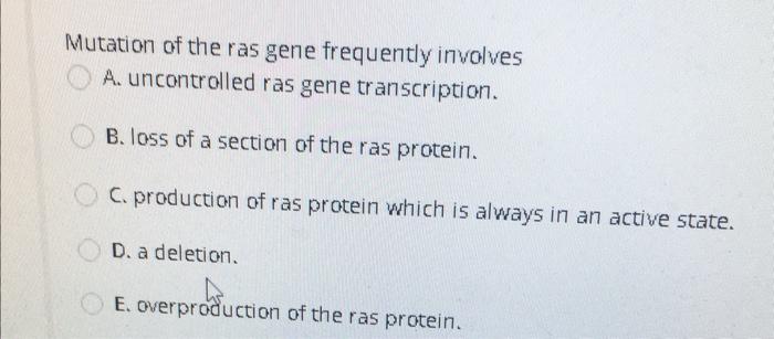 Solved Mutation of the ras gene frequently involves A. | Chegg.com