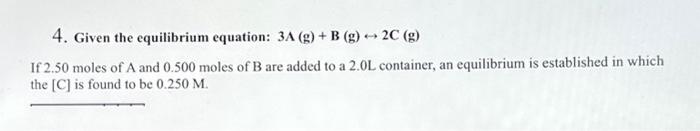 Solved 4. Given the equilibrium equation: 3A (g) + B (g) → | Chegg.com