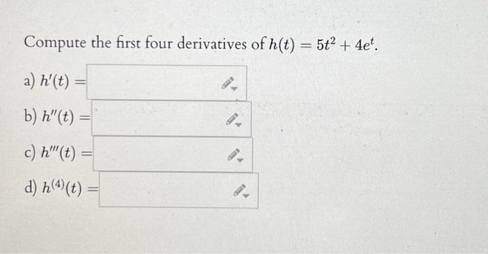 Solved Compute The First Four Derivatives Of H T 5t2 4et