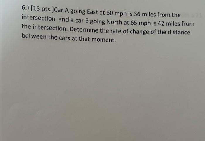 Solved 6.) [ 15 pts.]Car A going East at 60mph is 36 miles | Chegg.com