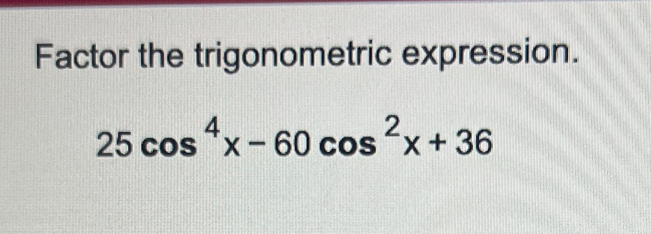 Solved Factor the trigonometric | Chegg.com