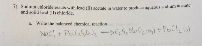 Solved 7) Sodium chloride reacts with lead (II) acetate in | Chegg.com