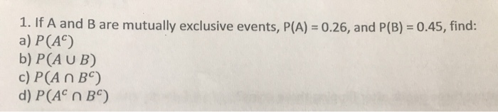 Solved 1. If A and B are mutually exclusive events, P(A) = | Chegg.com