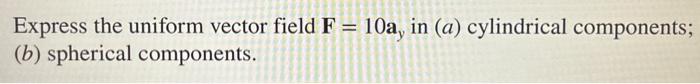Solved Express the uniform vector field F=10ay in (a) | Chegg.com