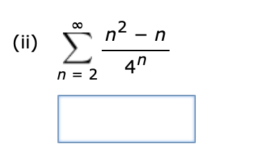Solved (ii) ∑n=2∞n2-n4n ﻿Find the sum of the series | Chegg.com
