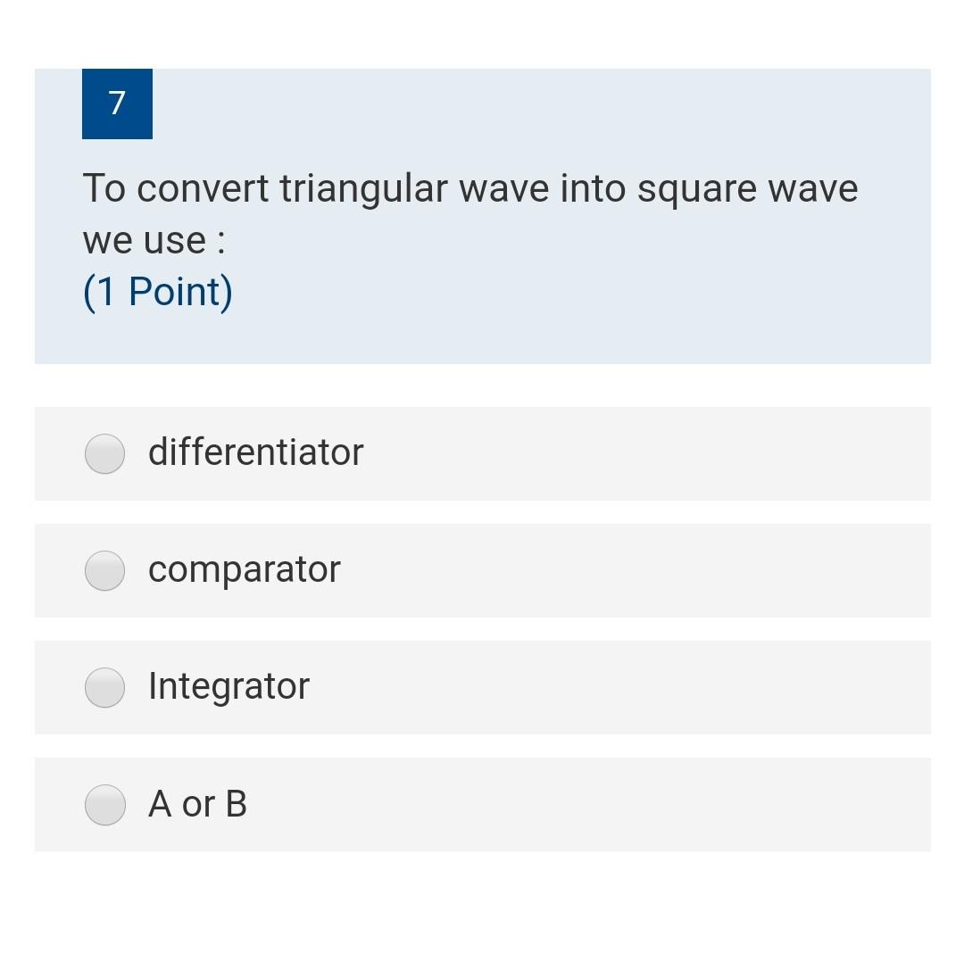 Solved 7 To convert triangular wave into square wave we use: | Chegg.com