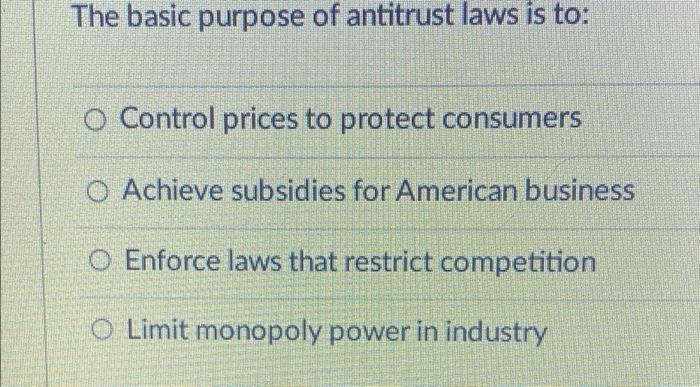 Solved The basic purpose of antitrust laws is to: O Control | Chegg.com