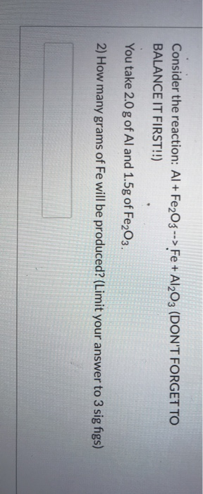 Solved Consider the reaction: Al+Fe2O3 --> Fe + Al2O3 (DON'T | Chegg.com