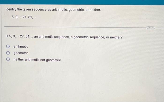Solved Identify the given sequence as arithmetic, geometric, | Chegg.com
