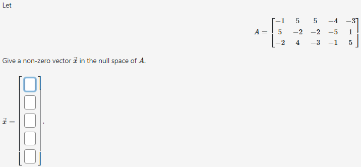 LetA=[-155-4-35-2-2-51-24-3-15]Give a non-zero vector | Chegg.com