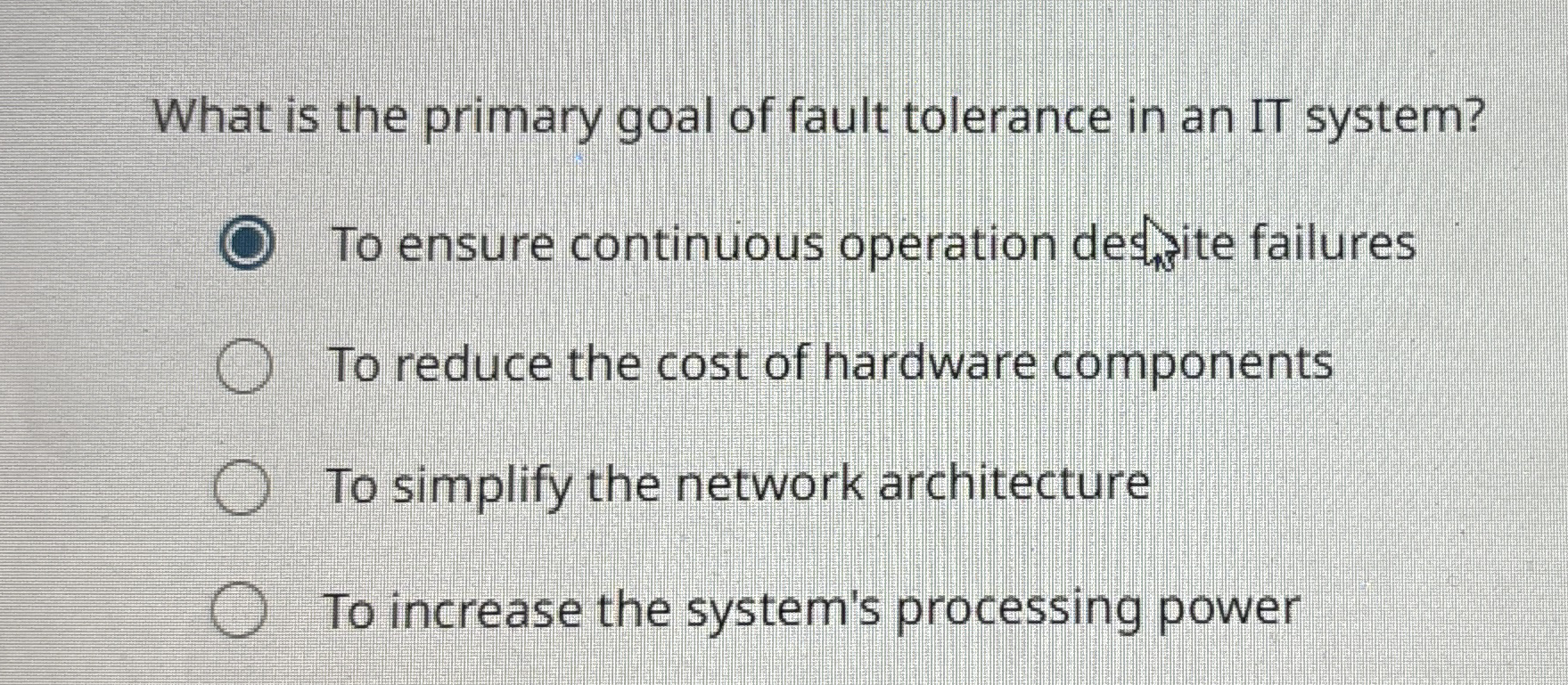 Solved What is the primary goal of fault tolerance in an IT | Chegg.com
