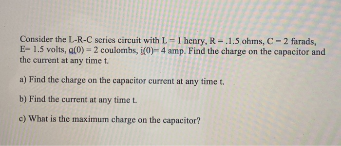 Solved Consider the L-R-C series circuit with L = 1 henry, | Chegg.com