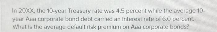 Solved In 20XX, the 10-year Treasury rate was 4.5 percent | Chegg.com