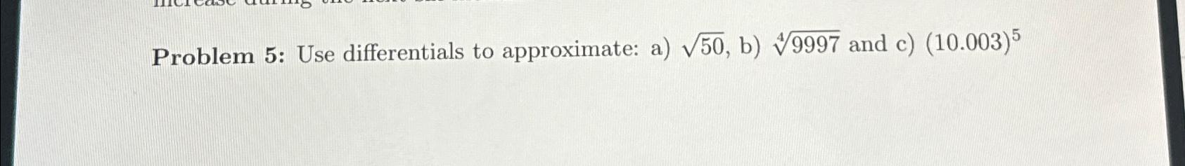 Solved Problem 5: Use differentials to approximate: a) 502, | Chegg.com