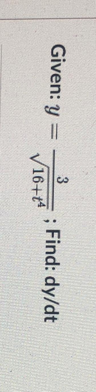 Solved Given: y=316+t42; Find: dydt | Chegg.com