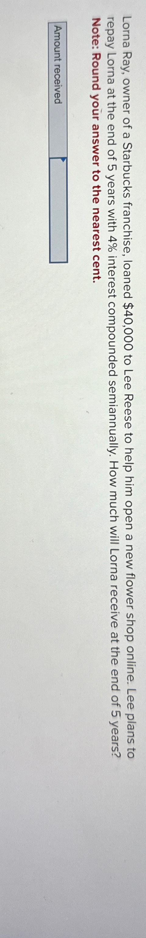 Solved Lorna Ray, owner of a Starbucks franchise, loaned | Chegg.com