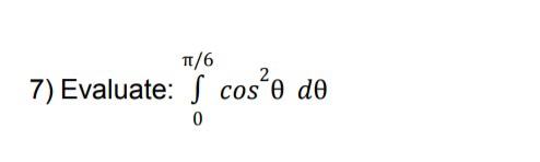 Solved 7) Evaluate: cos e do T1/6 COS 0 | Chegg.com