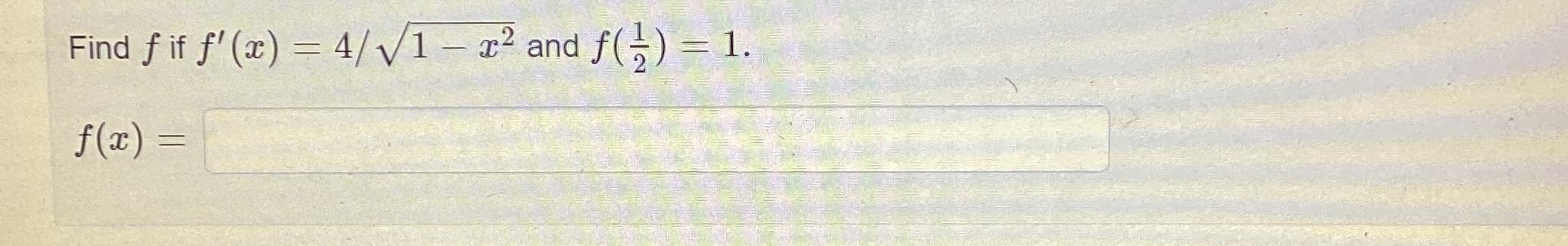 Find f ﻿if f'(x)=41-x22 ﻿and f(12)=1f(x)= | Chegg.com