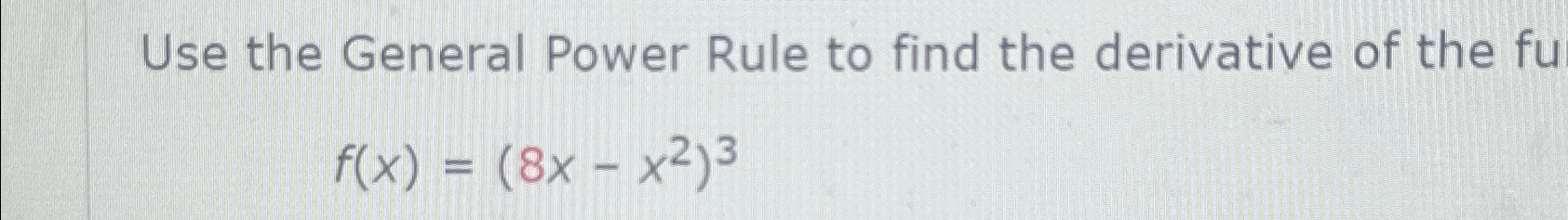 Solved Use the General Power Rule to find the derivative of | Chegg.com