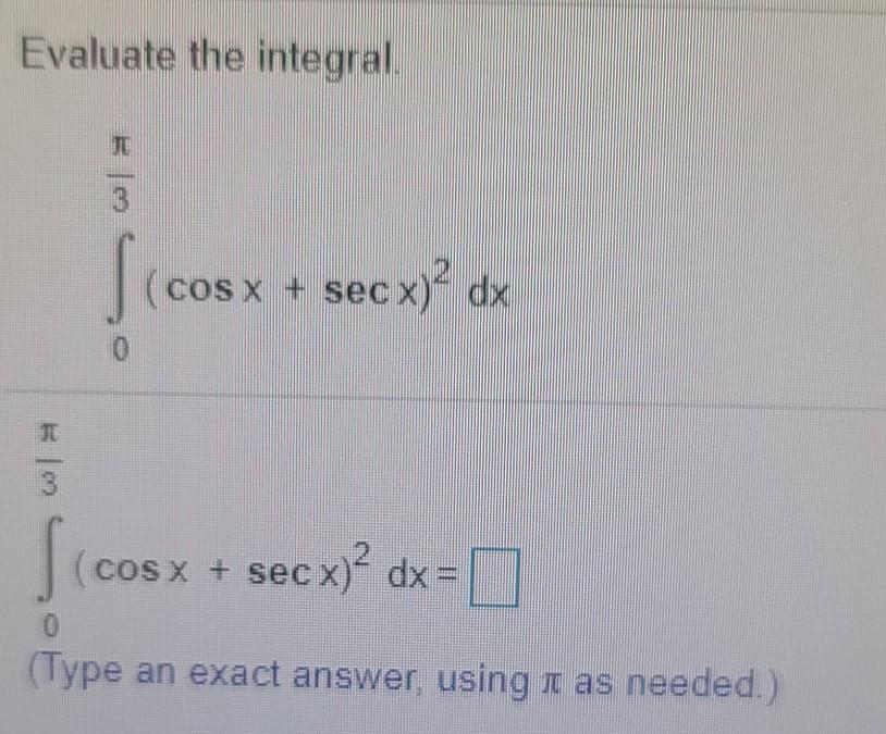 Solved Evaluate the integral T 3 cos x + secx) dx cx)2 dx 0 | Chegg.com