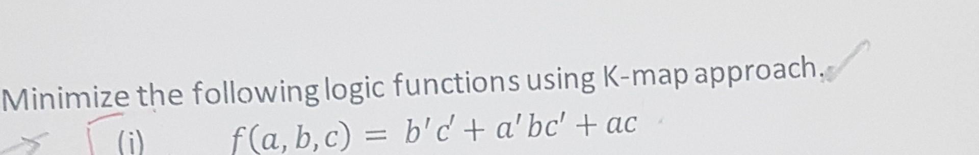 Solved Minimize the following logic functions using K-map | Chegg.com